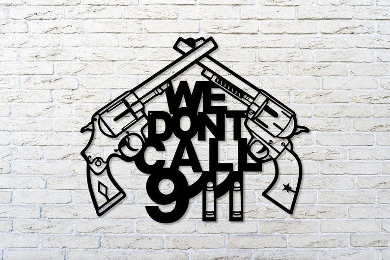 We Don't Call 911 Metal Sign, Warning Sign, Metal Gun Sign, Keep Out ...
